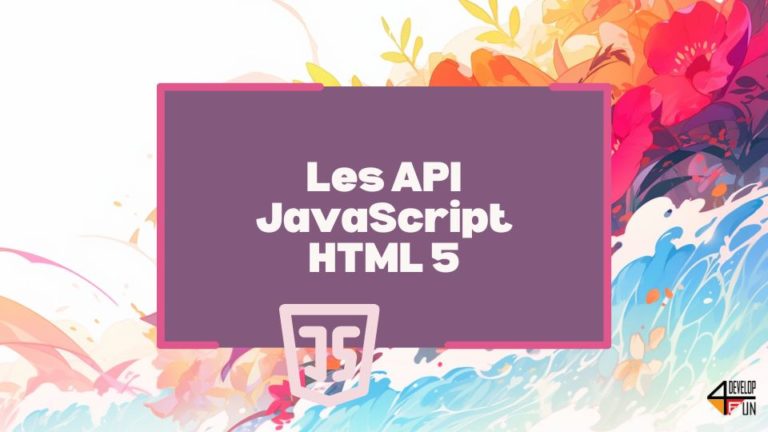 Les API JavaScript HTML 5 - Programmation Web - Develop4fun