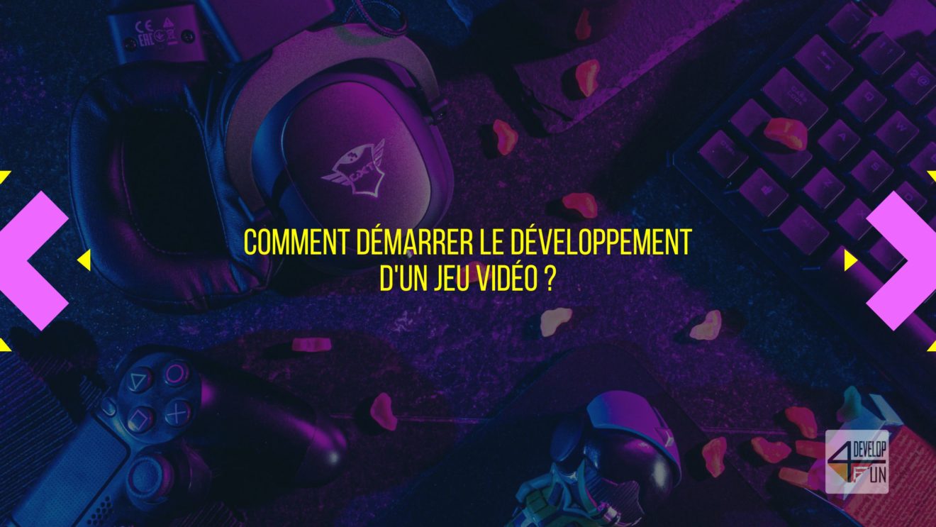 Comment démarrer le développement d'un jeu vidéo ? - Develop4fun